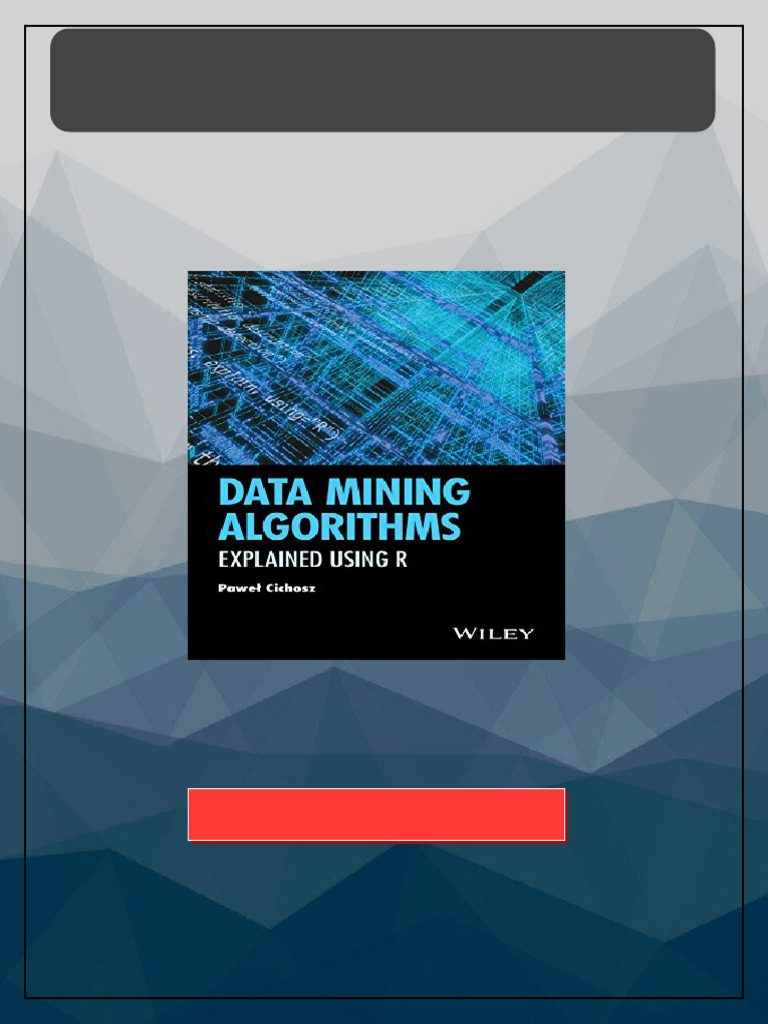 Data Mining Algorithms Explained Using R 1st Edition Pawel Cichosz newest edition 2025 | PDF ...