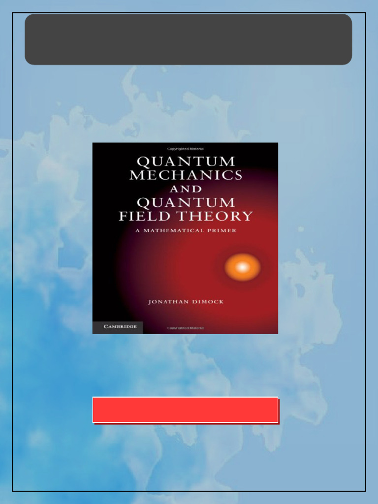 Quantum Mechanics and Quantum Field Theory A Mathematical Primer 1st Edition Jonathan Dimock ...