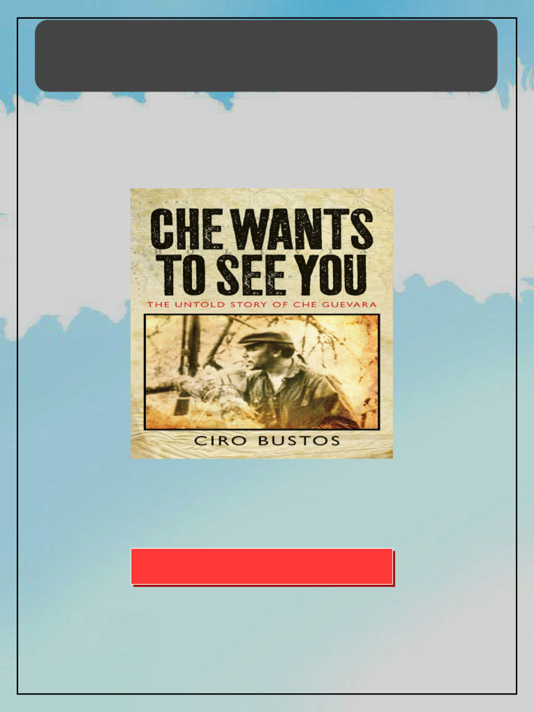 Che Wants to See You The Untold Story of Che Guevara 1st Edition Ciro ...