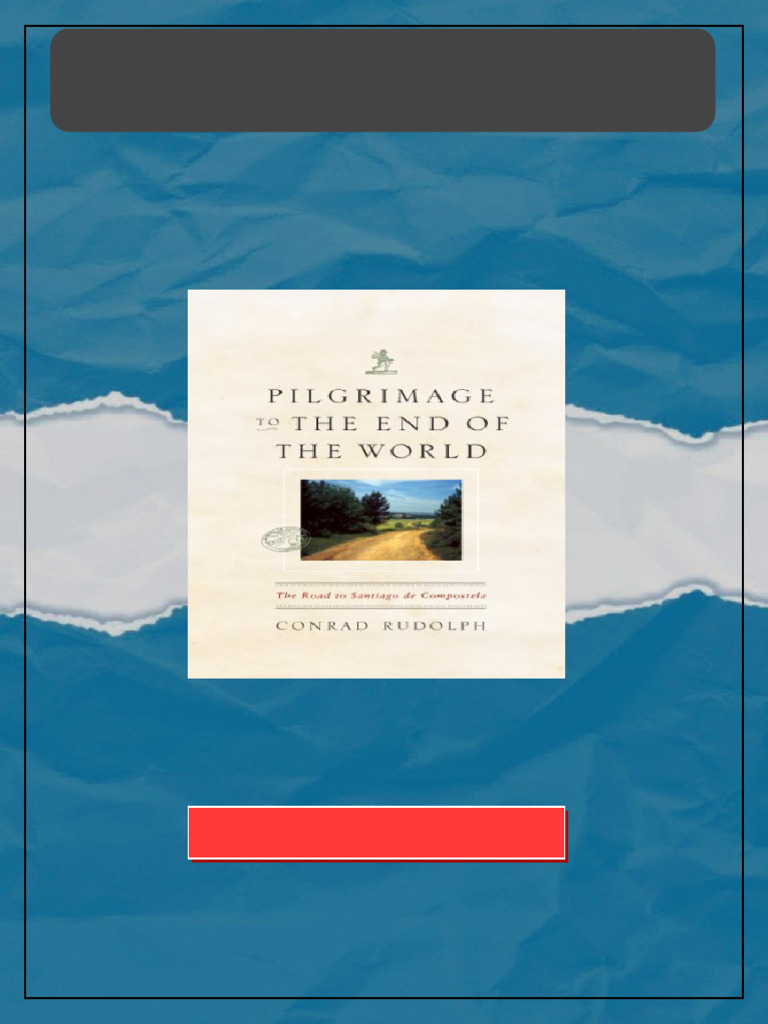 Pilgrimage to the End of the World The Road to Santiago de Compostela ...