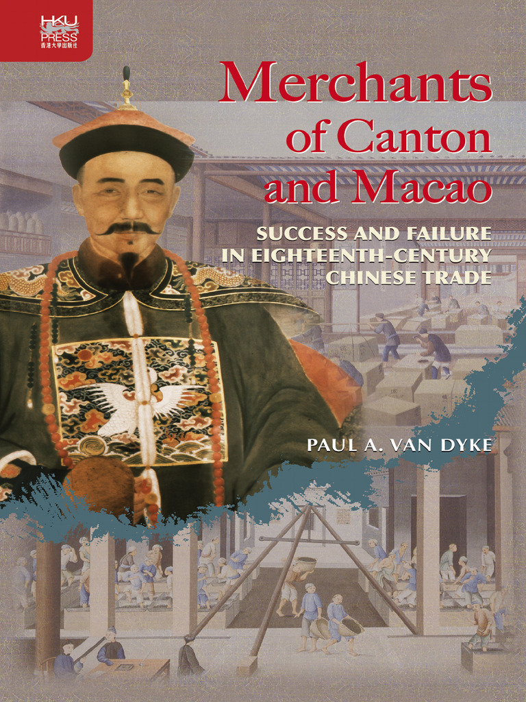 Merchants of Canton and Macao Success and Failure in Eighteenth-Century ...