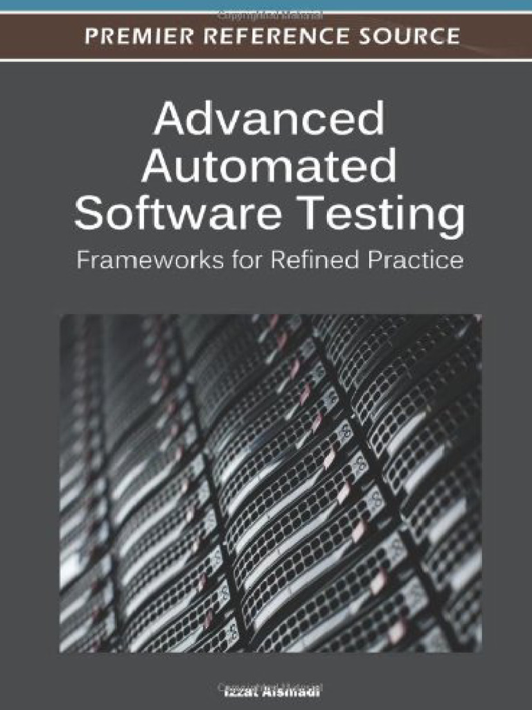 Advanced Automated Software Testing Frameworks For Refined Practice 1st ...