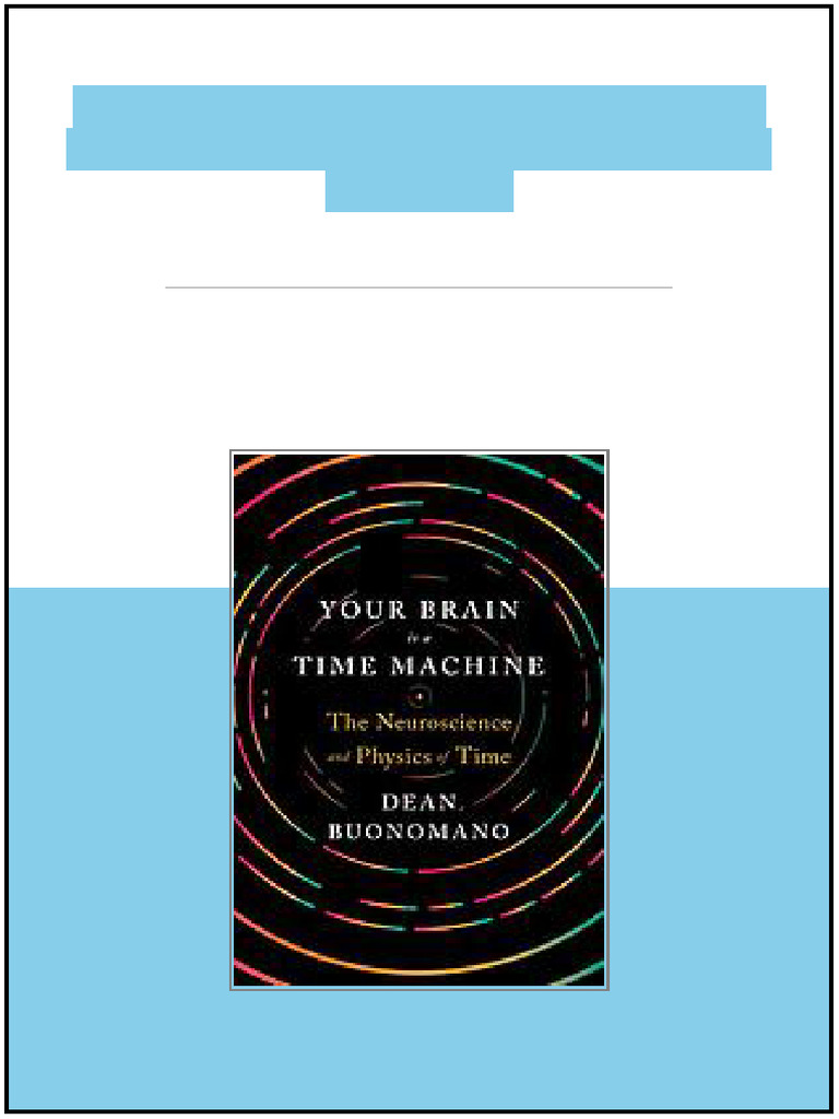 Your brain is a time machine the neuroscience and physics of time 1st Edition Dean Buonomano No ...