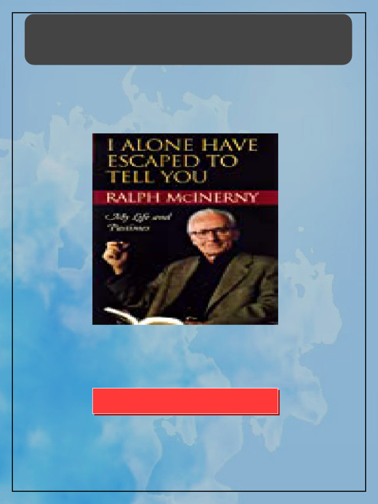 I Alone Have Escaped to Tell You My Life and Pastimes Ralph Mcinerny ...