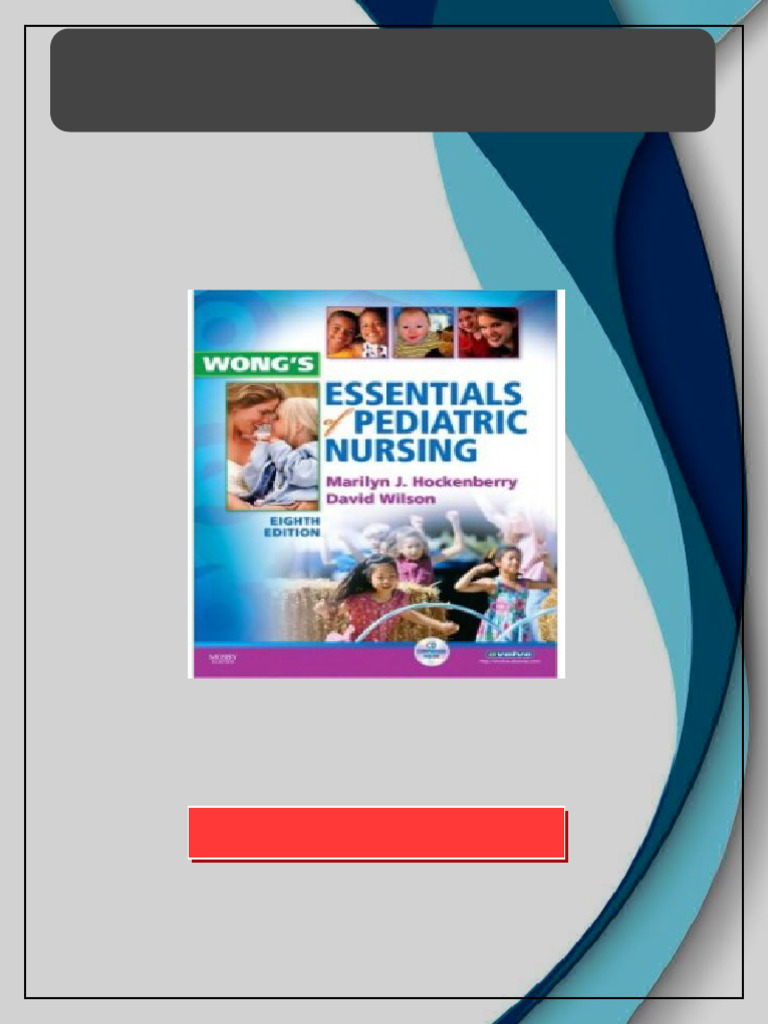 Test Bank for Wong’s Essentials of Pediatric Nursing, 8th Edition ...