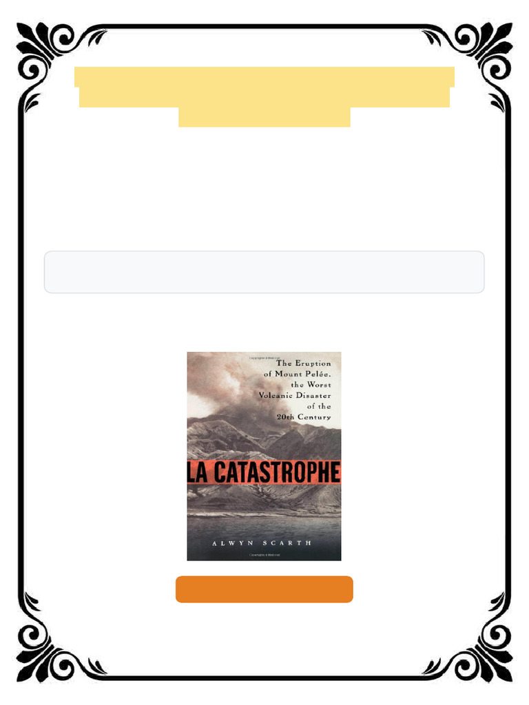 La Catastrophe The Eruption of Mount Pelee the Worst Volcanic Disaster ...