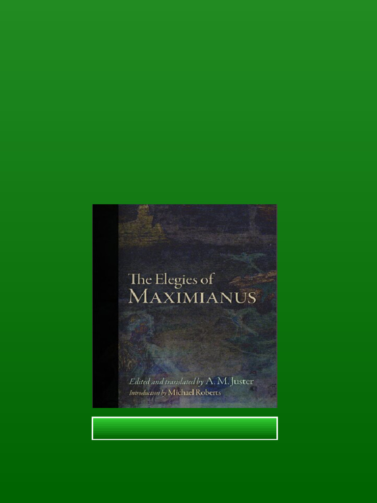 The Elegies Of Maximianus Maximianus A M Juster Ed Transl full digital ...