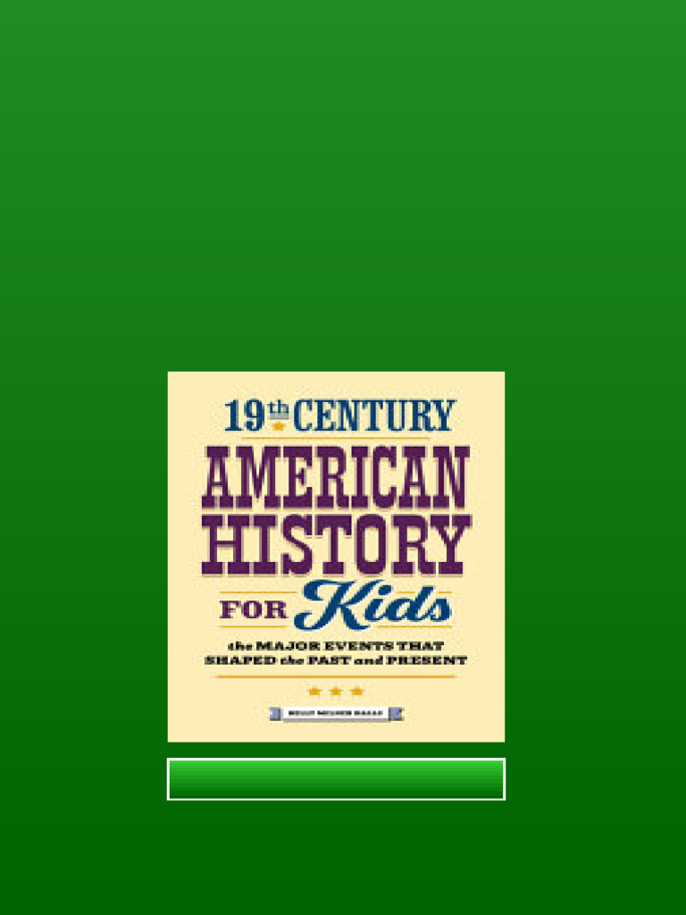 19th Century American History For Kids The Major Events That Shaped The ...
