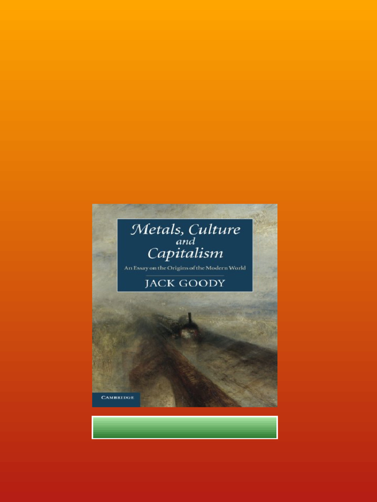 Metals Culture And Capitalism An Essay On The Origins Of The Modern ...