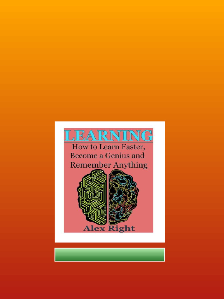 Learning How To Learn Faster Become A Genius And Remember Anything Alex Right online pdf | PDF