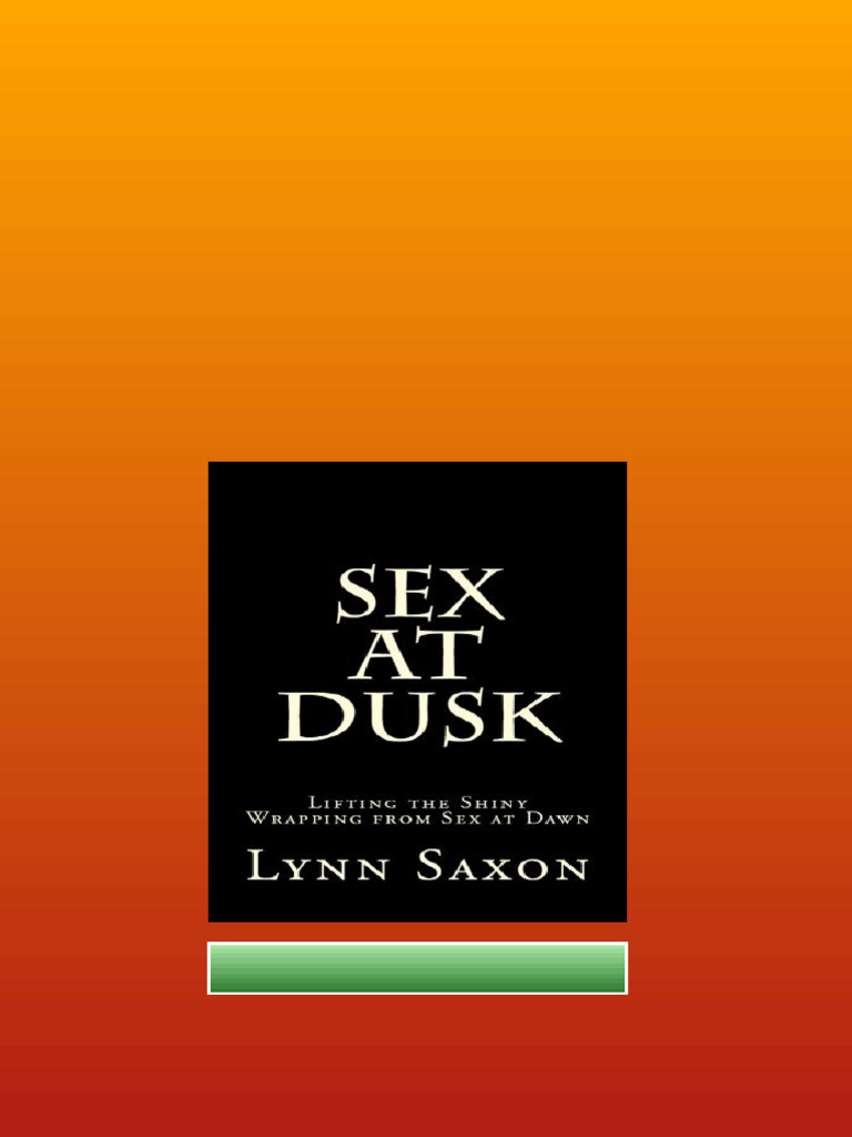 Sex At Dusk Lifting The Shiny Wrapping From Sex At Dawn Lynn Saxon No Waiting Time | PDF