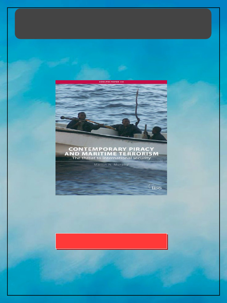 Contemporary Piracy and Maritime Terrorism 1st Edition Martin N. Murphy ...