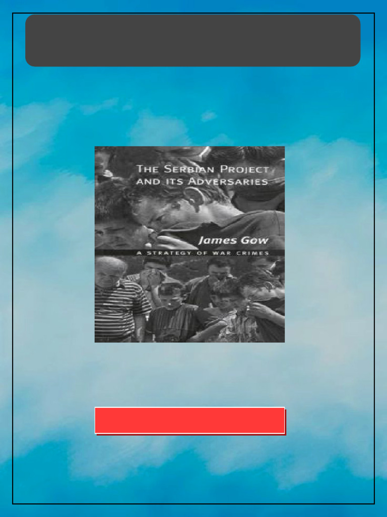 The Serbian Project and Its Adversaries A Strategy of War Crimes 1st Edition James Gow pdf ...