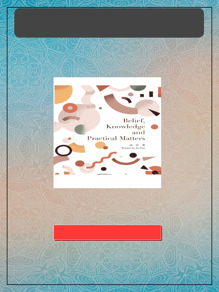 Belief Knowledge and Practical Matters Jie Gao updated 2025 | PDF | Epistemology | Knowledge