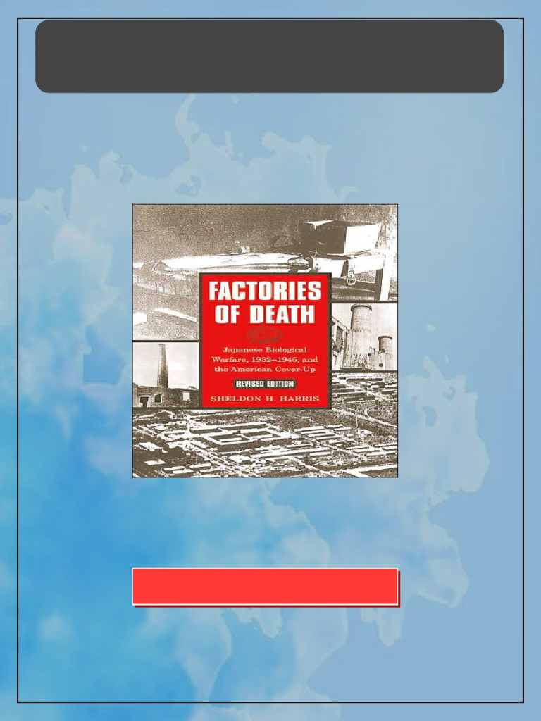 Factories of death Japanese biological warfare 1932 1945 and the American cover up Second ...