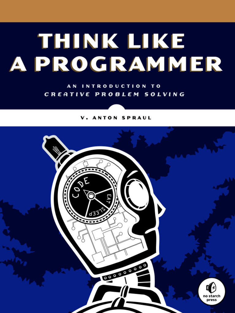 Think Like A Programmer - An Intro. To Creative Problem Solving - V. Spraul (No Starch, 2012 ...