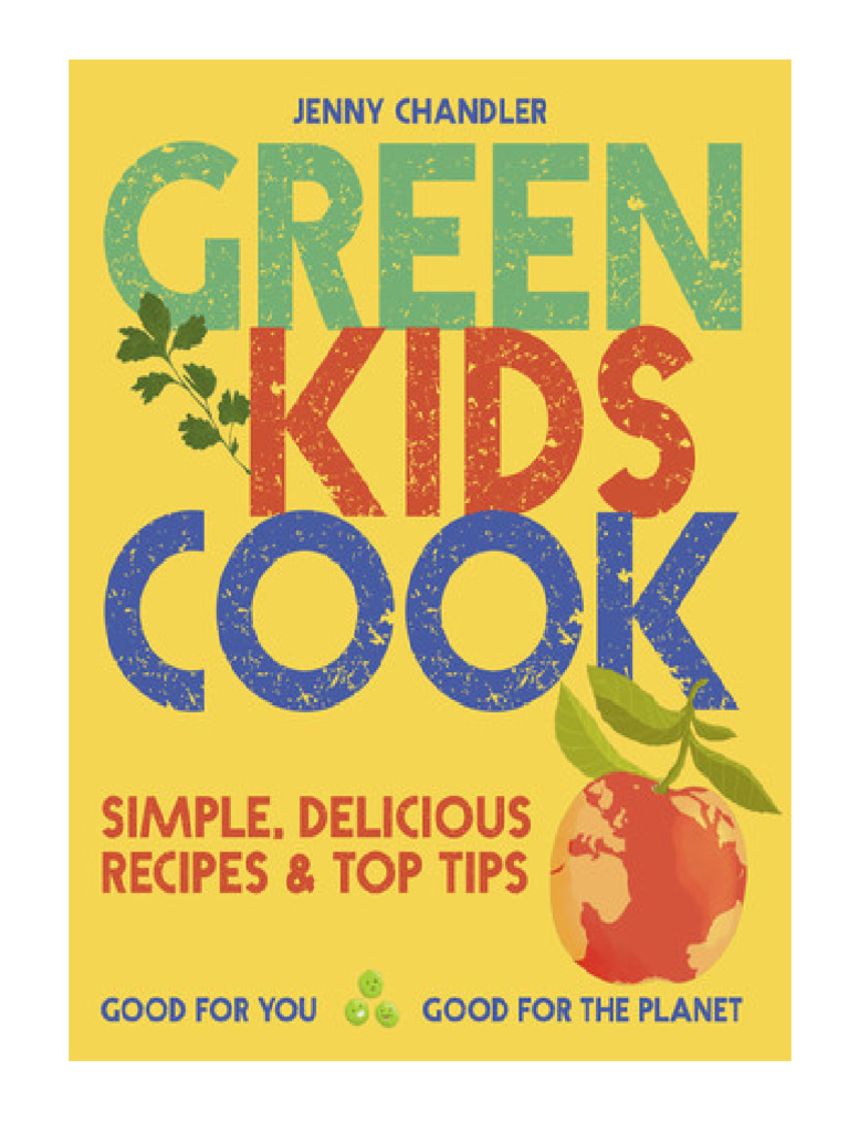 Green Kids Cook: Simple, delicious recipes & Top Tips: Good for you ...