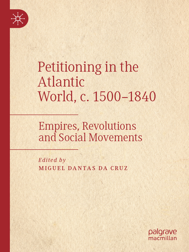 Petitioning in The Atlantic World, C. 1500 1840: Empires, Revolutions ...