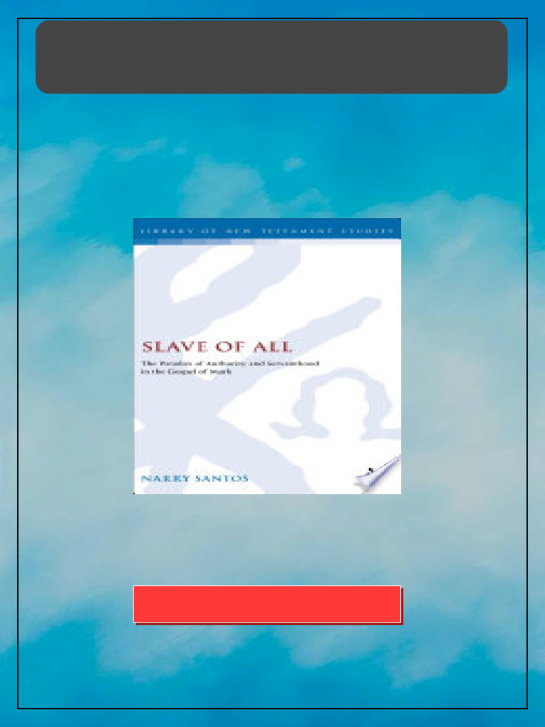 Slave of All The Paradox of Authority and Servanthood in the Gospel of Mark The Library of New ...