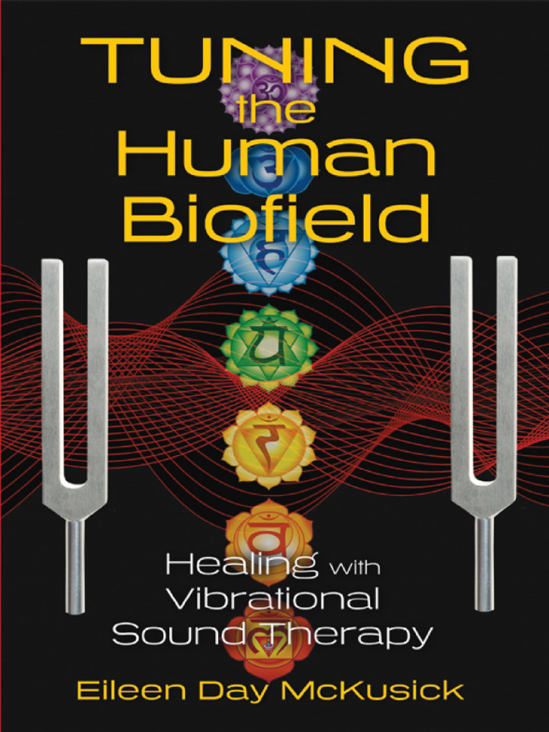 Tuning The Human Biofield Healing With Vibrational Sound Therapy ...