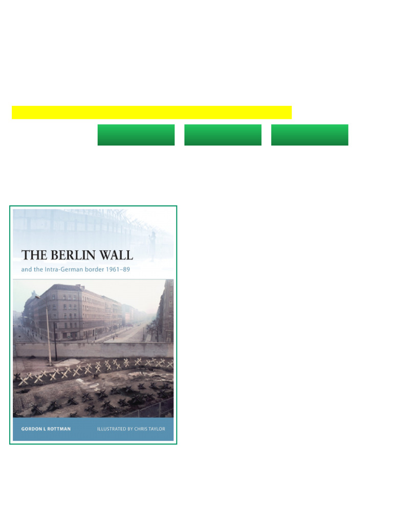 The Berlin Wall and the Intra German Border 1961 89 Gordon L. Rottman ...