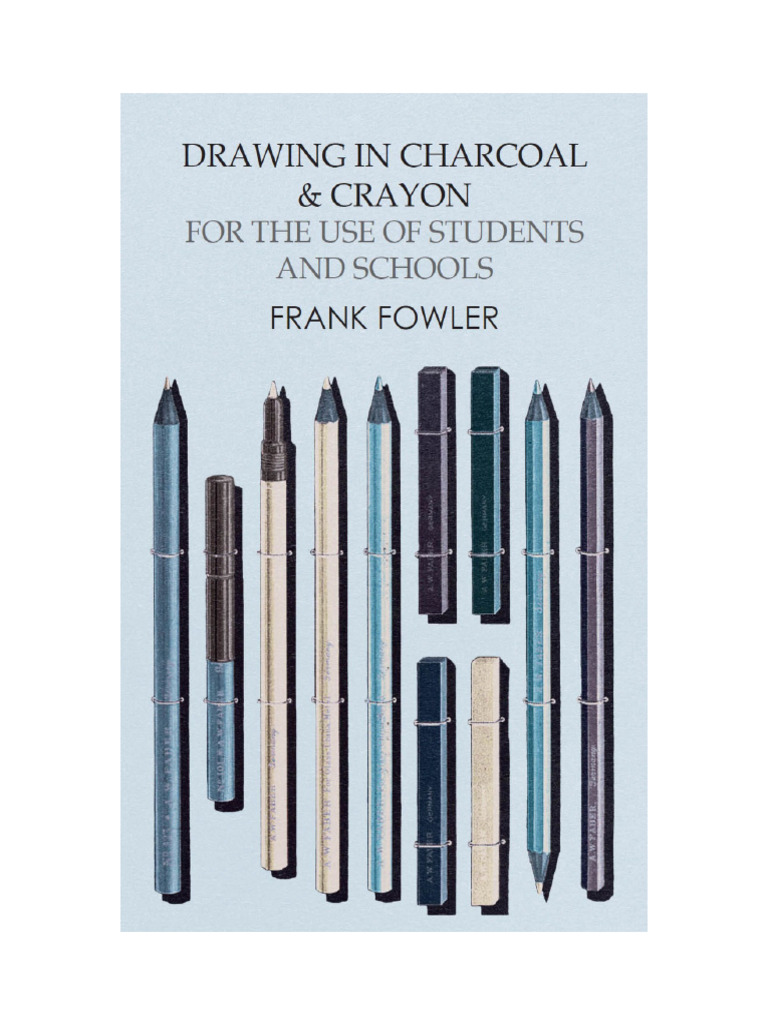 Drawing in Charcoal and Crayon for the Use of Students and Schools ...