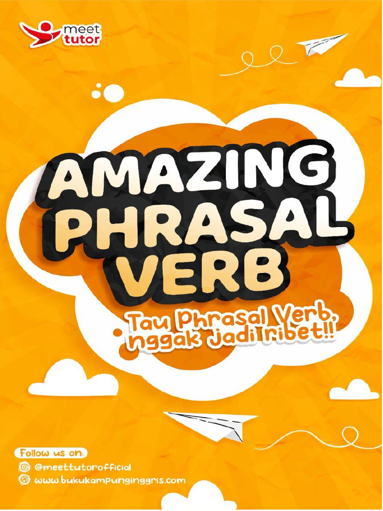 NEW AMAZING PHRASAL VERB Tau Phrasal Verb Nggak Jadi Ribet | PDF
