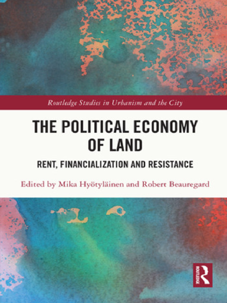 The Political Economy of Land: Rent, Financialization and Resistance | PDF