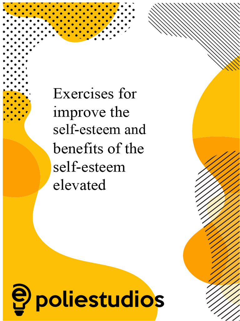 Exercises To Improve Self-Esteem and Benefits of Elevated Self-Esteem ...