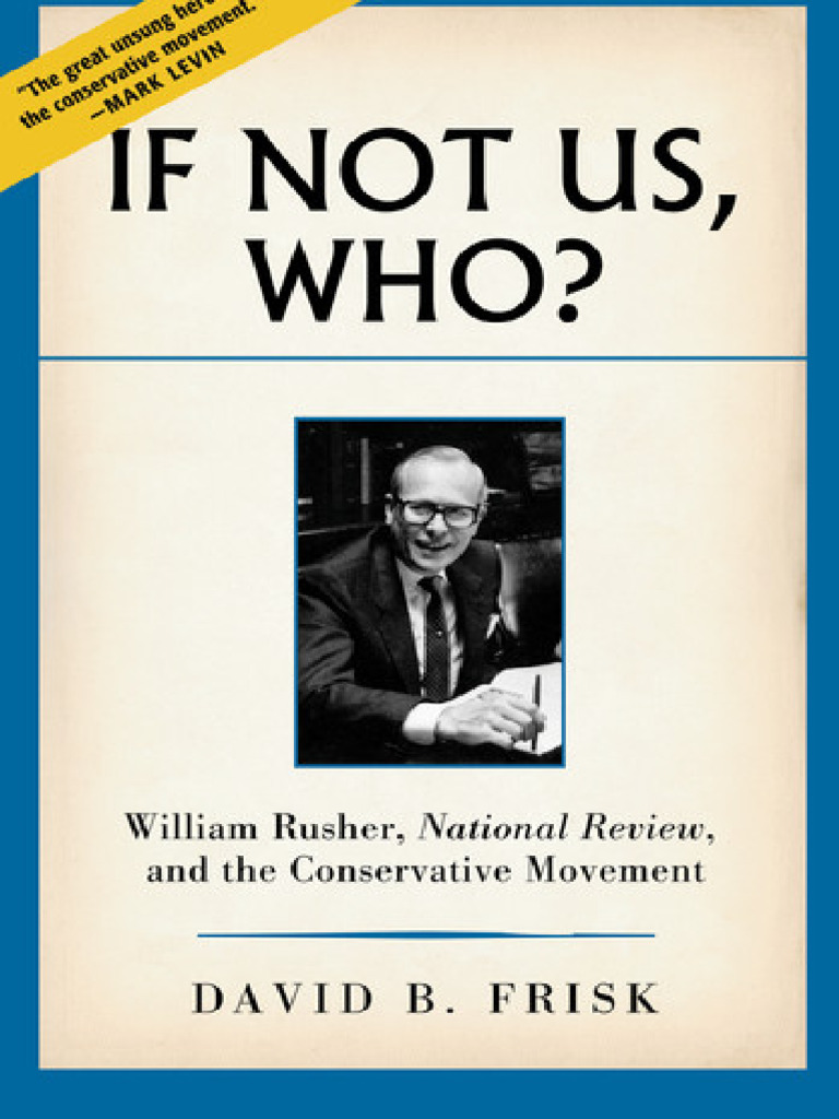 If Not Us, Who?: William Rusher, National Review, and the Conservative ...