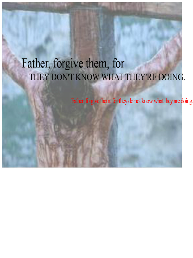 Father, forgive them, for they do not know what they do. | PDF | Jesus ...
