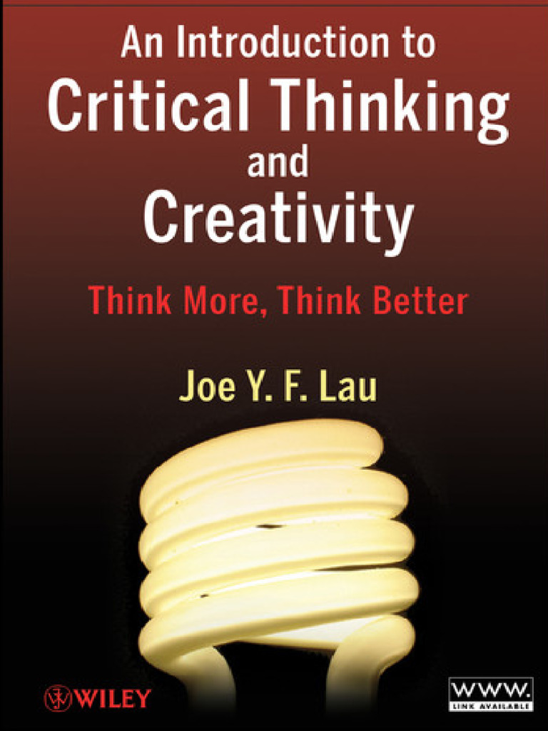 An Introduction to Critical Thinking and Creativity: Think More, Think Better | PDF