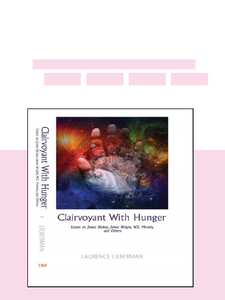 Clairvoyant with Hunger Essays on James Dickey James Wright W S Merwin ...