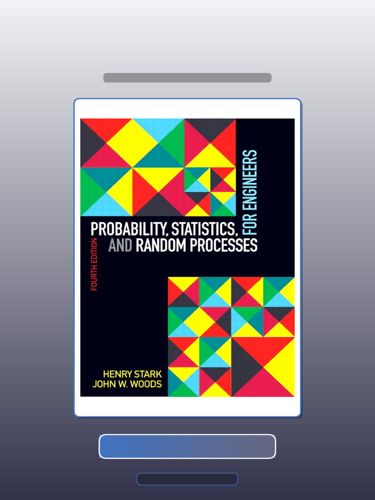 Probability Statistics and Random Processes for Engineers 4E 4th Edition Henry Stark John Woods ...