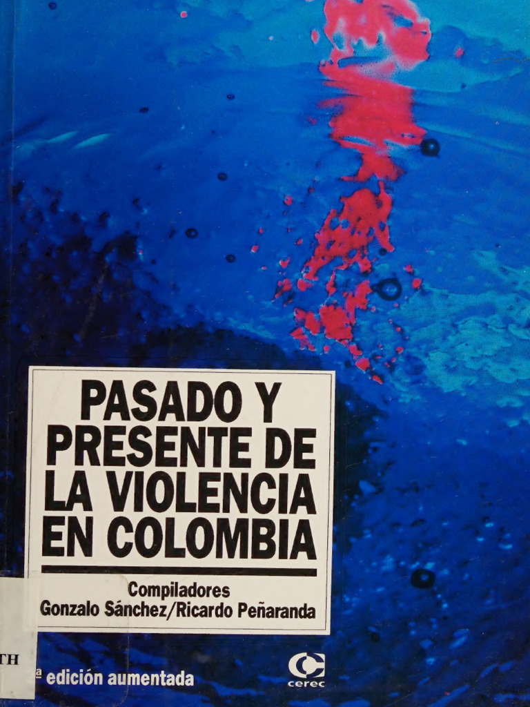 Pasado Y Presente de La Violencia en Colombia -- Ricardo Pe-Aranda- Gonzalo S-nchez G-mez ...