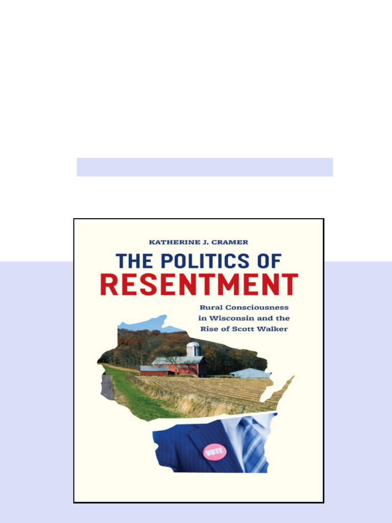 Politics of Resentment Rural Consciousness in Wisconsin and the Scott ...