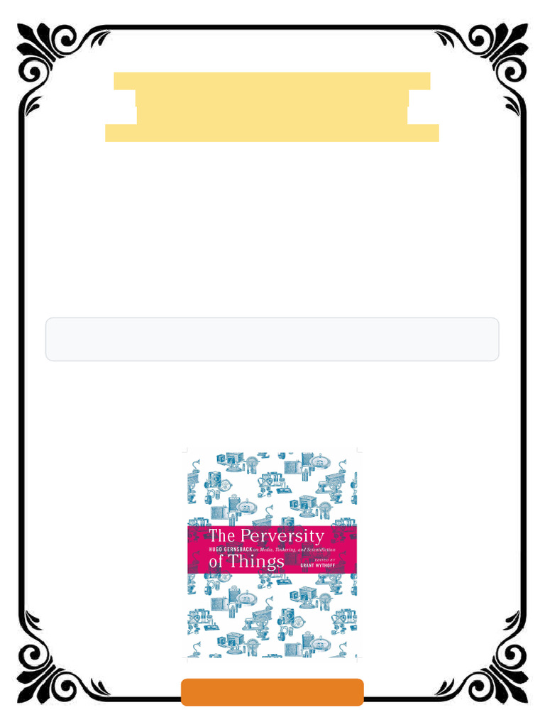 The Perversity of Things Hugo Gernsback On Media Tinkering and ...