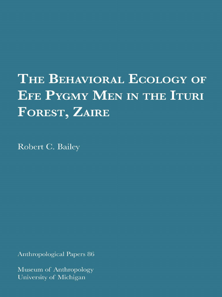 The Behavioral Ecology of Efe Pygmy Men in The Ituri Forest Zaire ...