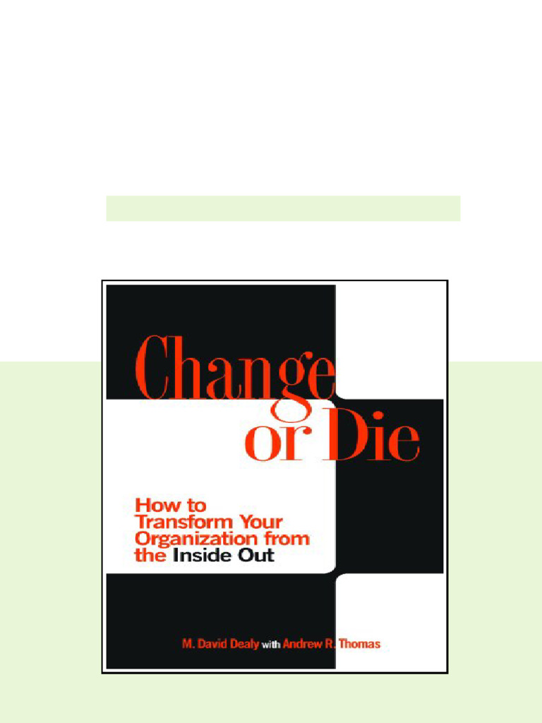 Change or die how to transform your organization from the inside out M ...