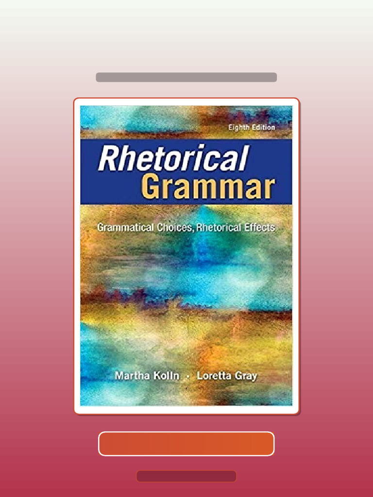 Test Bank of Rhetorical Grammar Grammatical Choices Rhetorical Effects ...