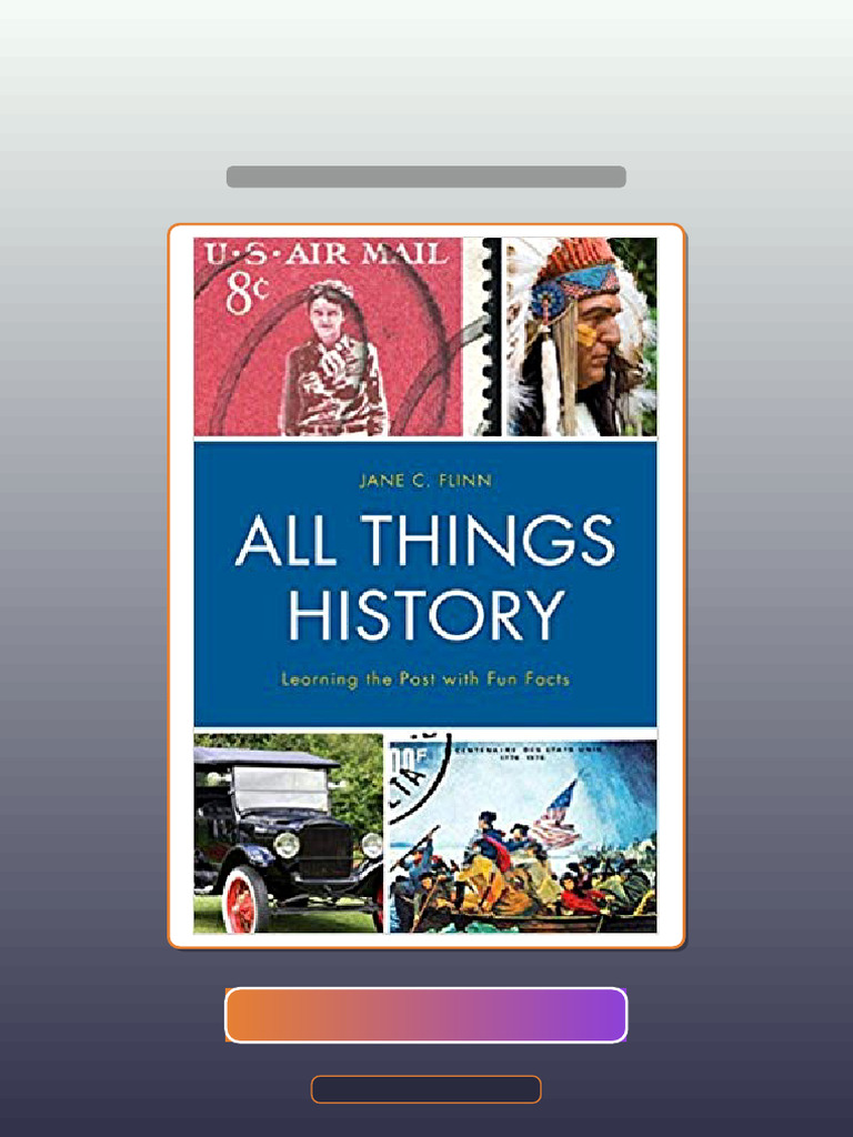 All Things History Learning the Past With Fun Facts by Jane C Flinn ...