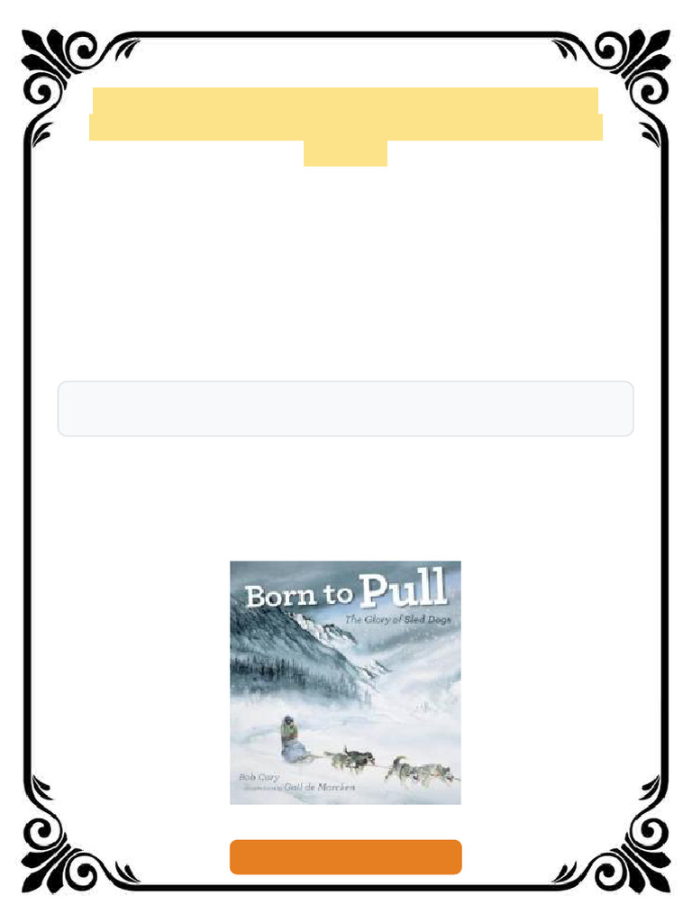 Born To Pull The Glory of Sled Dogs 1st Edition Bob Cary Ebook ...