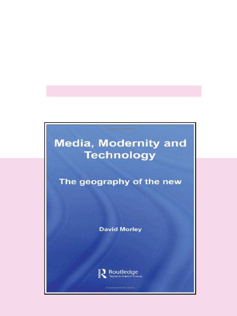 Media Modernity Technology The Geography of the New David Morley ...