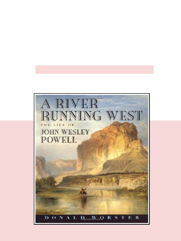 A River Running West The Life of John Wesley Powell 2nd Edition Donald ...
