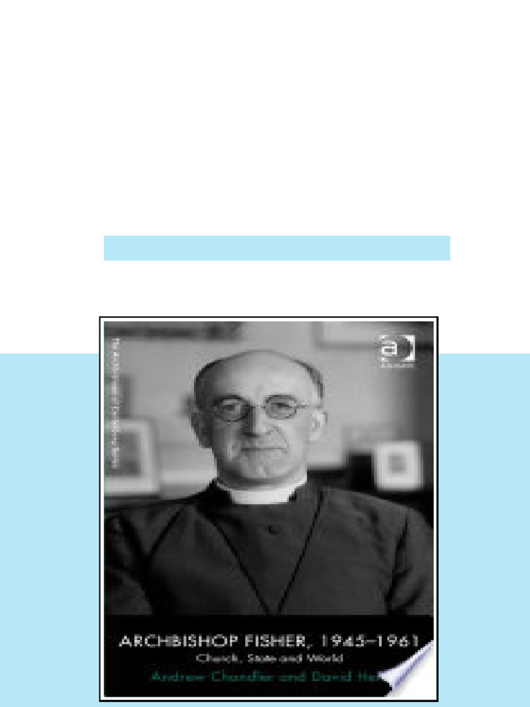 (Ebook) Archbishop Fisher, 1945–1961: Church, State and World (The ...