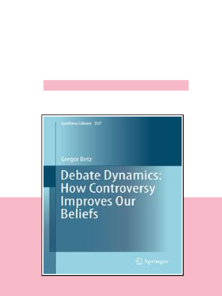 Debate Dynamics How Controversy Improves Our Beliefs 1st Edition Gregor ...