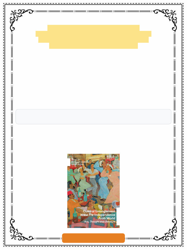 Cultural Entanglement in the Pre-Independence: Arab World Arts, Thought ...