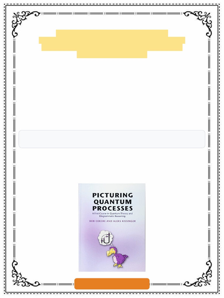 Picturing Quantum Processes A First Course in Quantum Theory and Diagrammatic Reasoning 1st ...