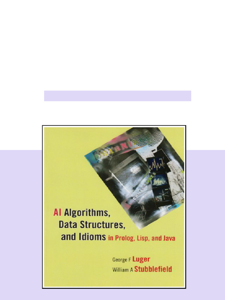 AI Algorithms Data Structures and Idioms in Prolog Lisp and Java 6th Edition George F. Luger ...