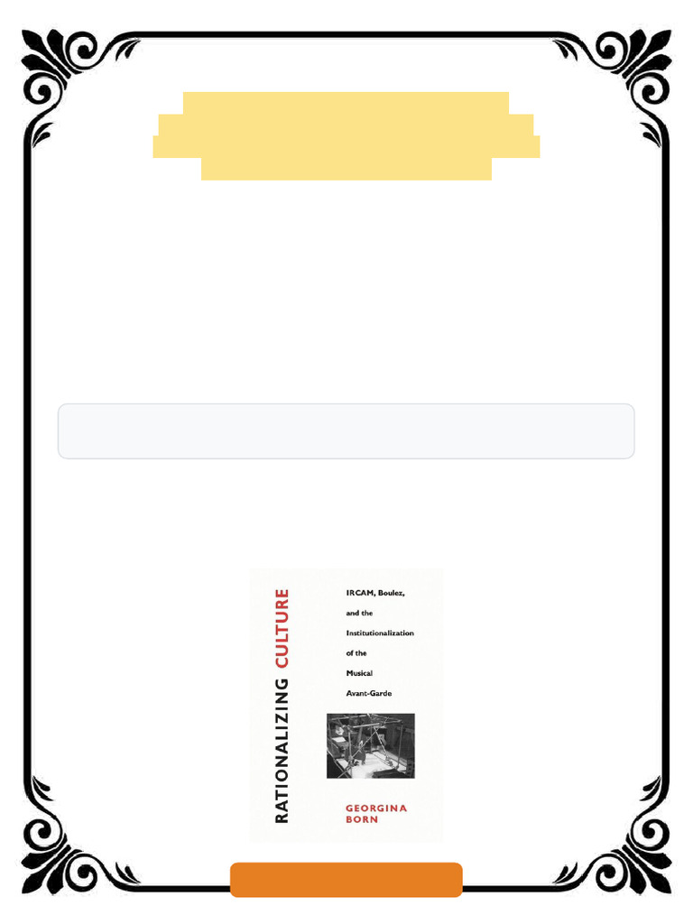 Rationalizing Culture IRCAM Boulez and the Institutionalization of the ...